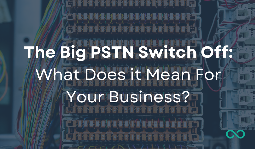 What does the big PSTN switch off mean for your business?